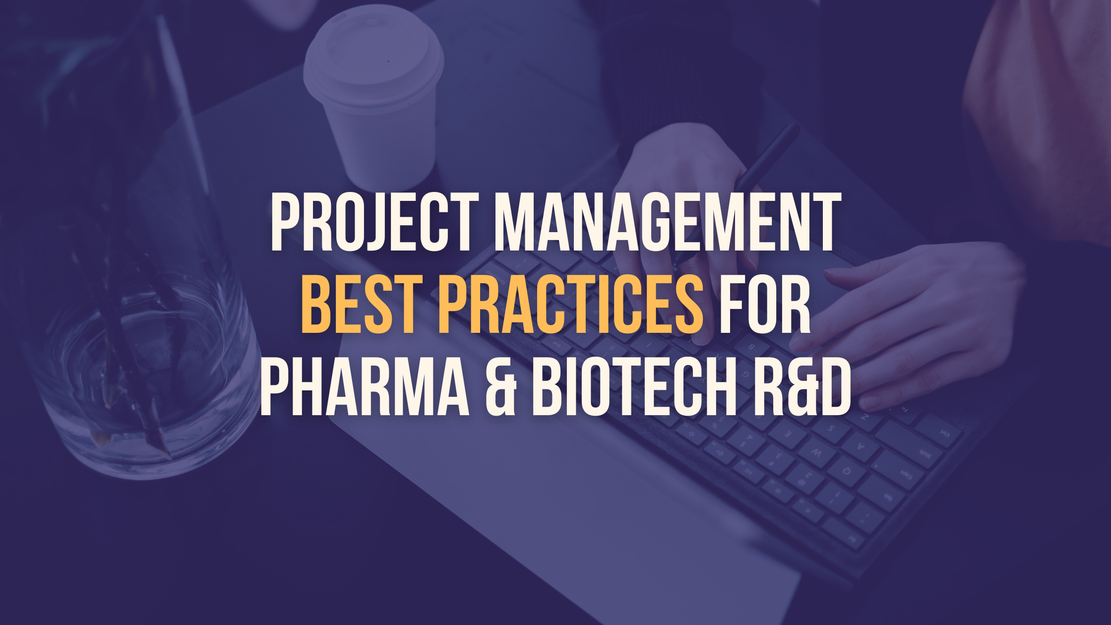 Project Management Best Practices for Pharma & Biotech R&D